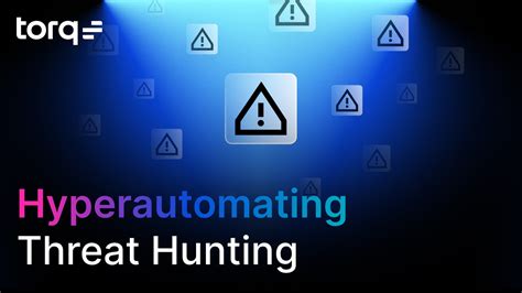 How Torq Hyperautomates Threat Hunting Torq