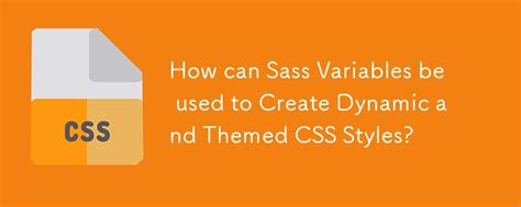 如何使用 Sass 變數建立動態和主題 Css 樣式？ Css教學 Php中文網