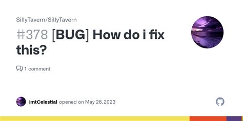 Bug How Do I Fix This · Issue 378 · Sillytavernsillytavern · Github