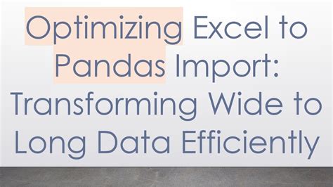 optimizing excel to pandas import transforming wide to long data efficiently youtube