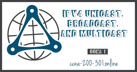 Ipv4 Unicast Broadcast And Multicast Ccna 200 301