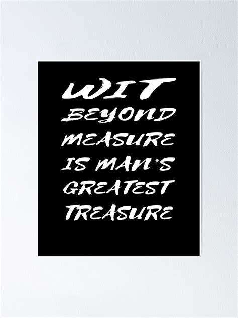 Wit Beyond Measure Is Mans Greatest Treasure Poster By Kamakhue Redbubble