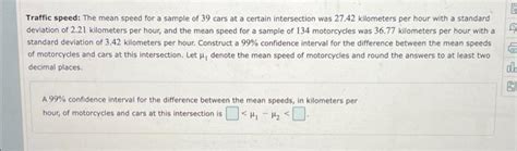 Solved Traffic Speed The Mean Speed For A Sample Of 39 Cars Chegg Com