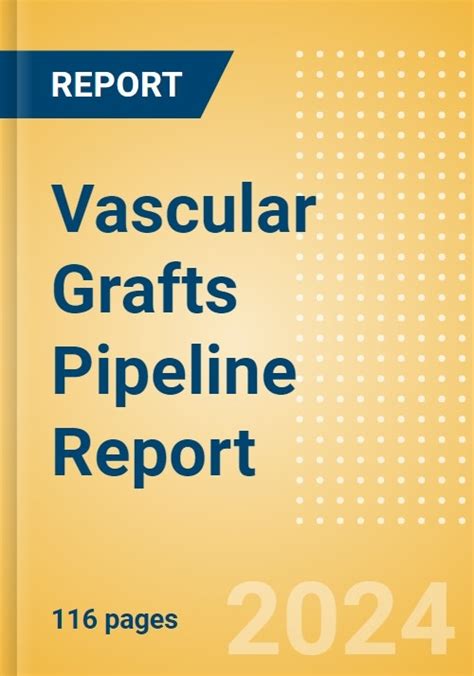 Vascular Grafts Pipeline Report Including Stages Of Development Segments Region And Countries