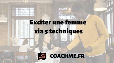 Exciter Une Femme Via 6 Techniques