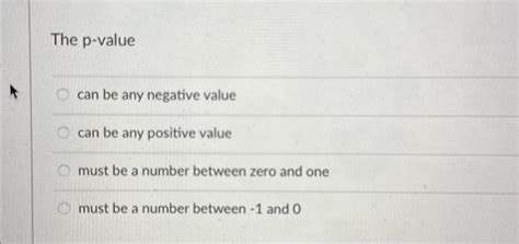 Solved The P Value Can Be Any Negative Value Can Be Any Chegg