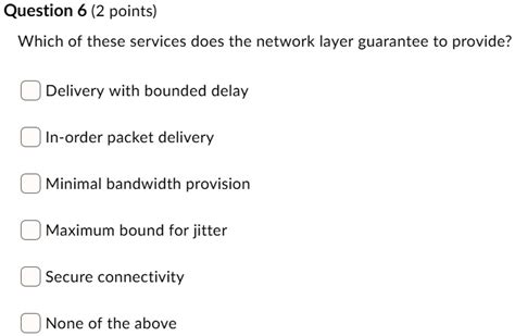 Solved Question 6 2 Points Which Of These Services Does The Network Layer Guarantee To