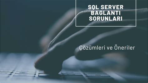 sql server named instance bağlantı sorunları ve Çözümleri