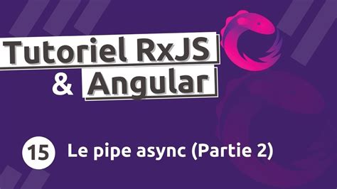 tutoriel rxjs 15 le pipe async partie 2 youtube