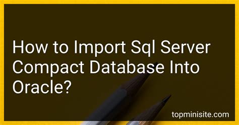 How To Import Sql Server Compact Database Into Oracle In 2024
