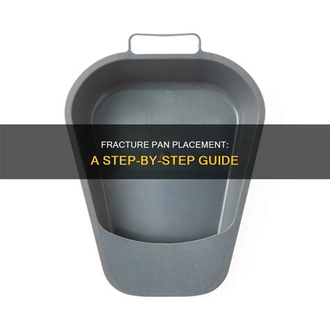 Fracture Pan Placement A Step By Step Guide Cycookery