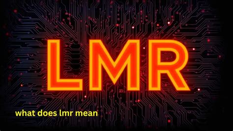 What Does Lmr Mean You Keep Seeing It Heres What It Means 2026