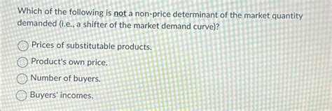 Solved Which Of The Following Is Not A Non Price Determinant Chegg Com