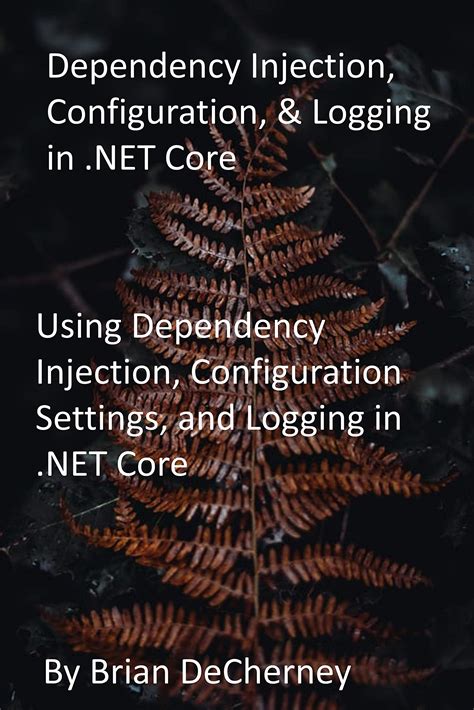 Dependency Injection Configuration And Logging In Net Core Using