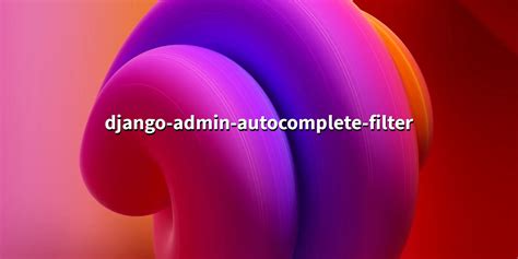 Django Admin Autocomplete Filter 071 A Simple Django App To Render
