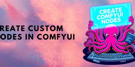 How To Create Custom Nodes In Comfyui Dev Community