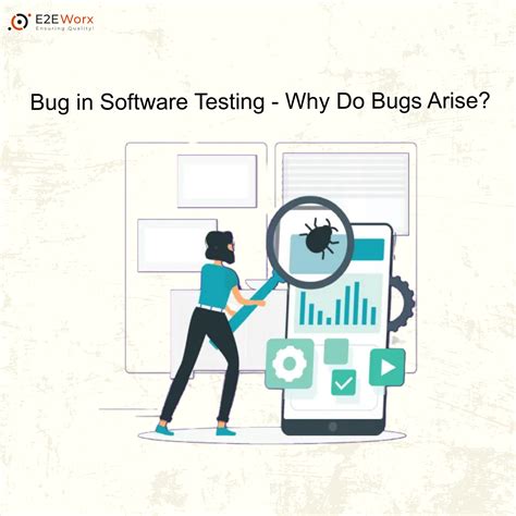 Bug In Software Testing Why Do Bugs Arise E2EWorx