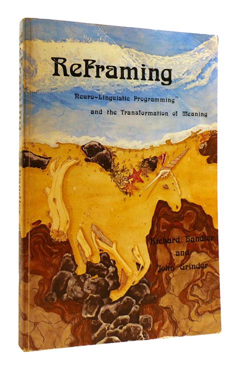 Reframing Neuro Linguistic Programming And The Transformation Of Meaning John Grinder Richard