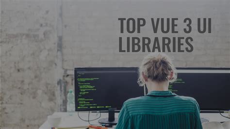 Top Vue 3 Ui Libraries To Watch In 2024