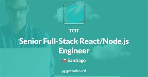 Senior Full Stack Reactnodejs Engineer At Tcit Chile Get On Board