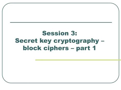 ppt session 3 secret key cryptography block ciphers part 1
