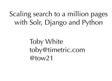 Scaling Search To A Million Pages With Solr Python And Django Ppt