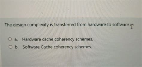 solved the design complexity is transferred from hardware to