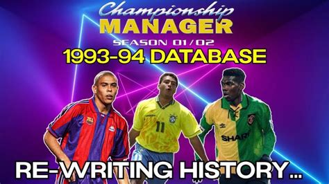 Championship Manager 0102 Re Writing History Using The 93 94 Database Management Championship