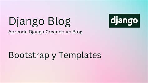 Aprende Django Y Crea Un Blog 6 Bootstrap Y Templates Youtube
