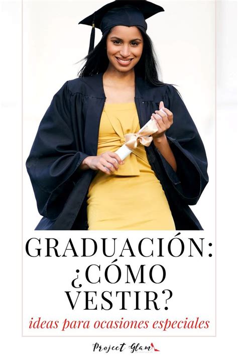 Graduación Qué Vestir Para Esta Ocasión — Project Glam Glam Como