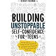 Amazon.com: Building Unstoppable Self-Confidence for Teens: The Fail-Safe Formula for Finding ...