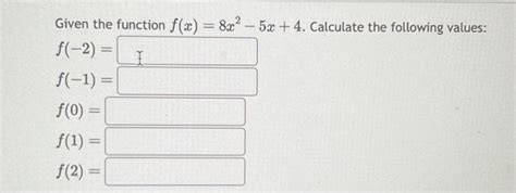 solved given the function f x 8x² 5x 4 calculate the