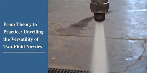 unveiling two fluid nozzles from theory to practice lorric