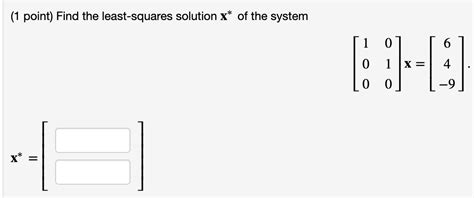 Solved Point Find The Least Squares Solution X Of The Chegg