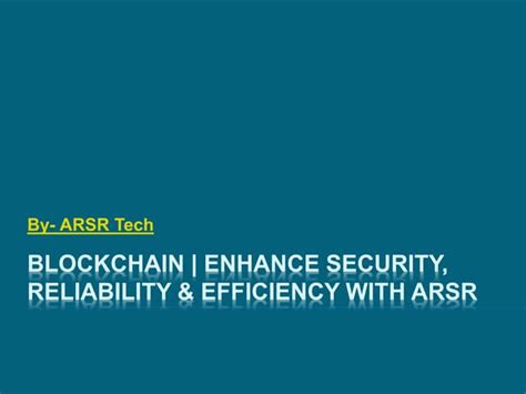 Blockchain Enhance Security Reliability And Efficiency With Arsrpptx