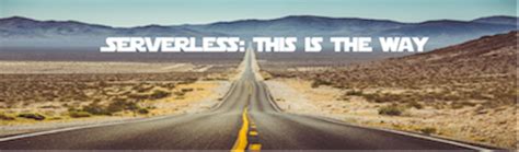 Serverless This Is The Way