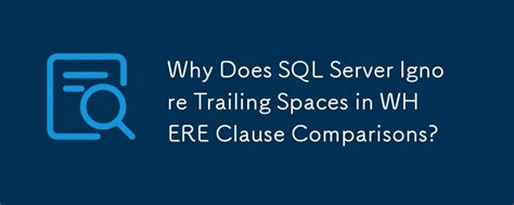 為什麼 Sql Server 在 Where 子句比較中忽略尾隨空格？ Mysql教程 Php中文網
