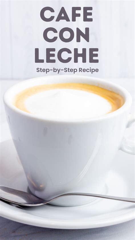 Make The Perfect Café Con Leche Authentic Recipe And Tips