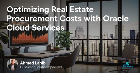 Optimizing Real Estate Procurement Costs With Oracle Cloud Services Thecloudors