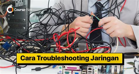 Cara Mengatasi Troubleshooting Jaringan Komputer Berdasarkan Jenisnya Course Net Blog