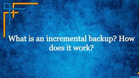 What Is An Incremental Backup How Does It Work