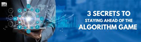 3 secrets to staying ahead of the algorithm game on digital platforms