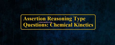 Assertion Reasoning Type Questions Chemical Kinetics ScienceMotive