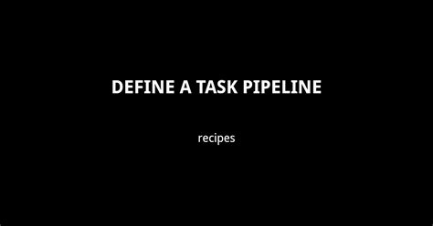Defining A Task Pipeline Nx
