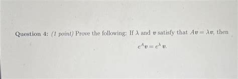 Solved Question 4 1 point Prove the following If λ and v Chegg com