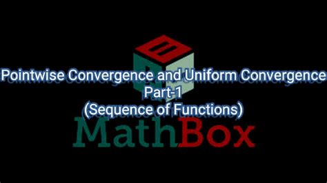 pointwise and uniform convergence part 1 sequences of functions