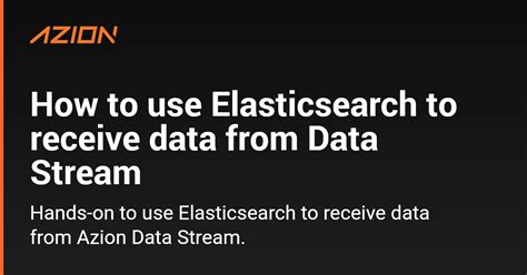 How To Use Elasticsearch To Receive Data From Data Stream Azion