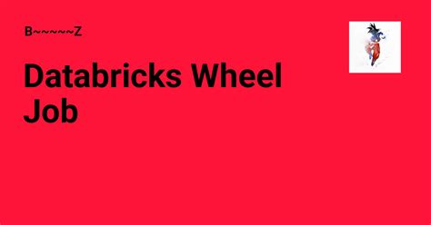 Databricks Wheel Job B Z