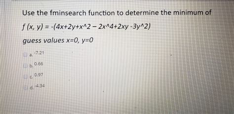 solved use the fminsearch function to determine the minimum