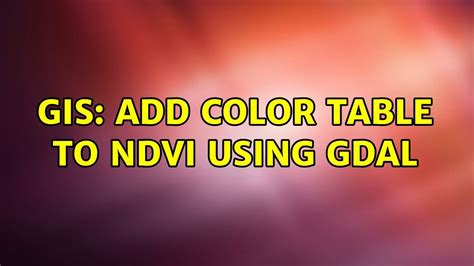 Gis Add Color Table To Ndvi Using Gdal Youtube